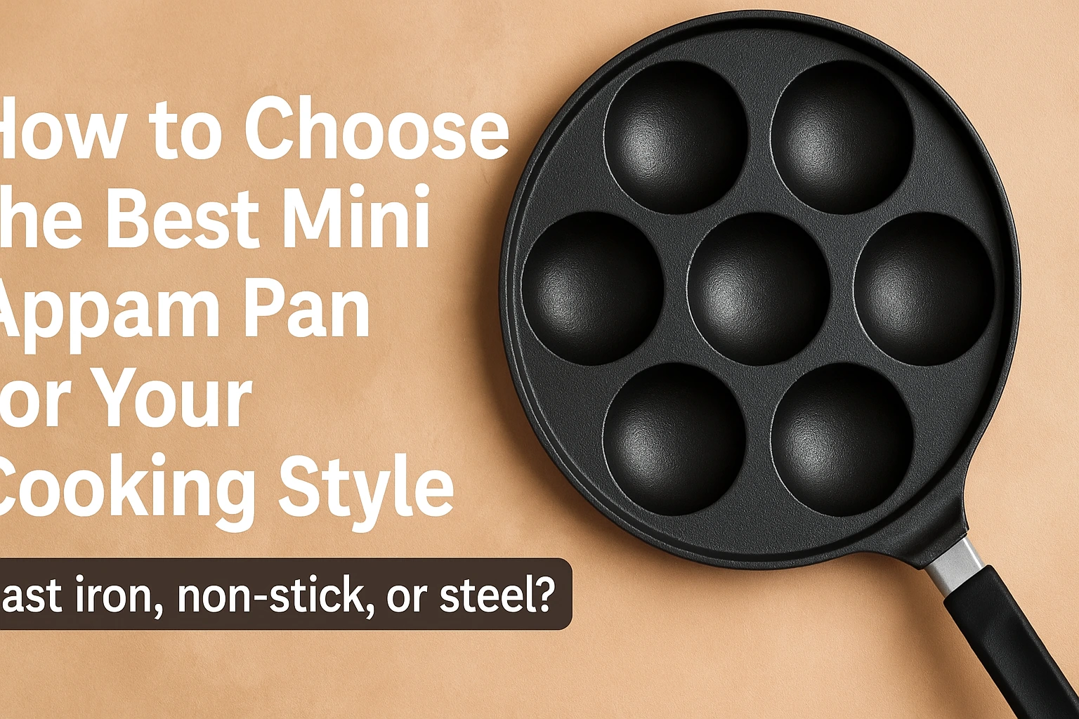 Mini Appam Pan Choose the Best for Your Cooking Style - Kiya's Kitchen